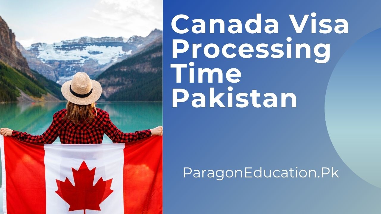Canada Visa Processing Time Pakistan Paragon Educations