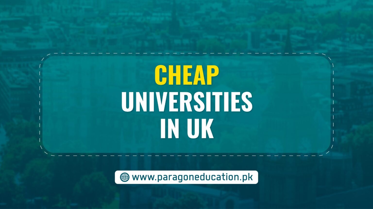 Top 10 Cheap Universities in UK - Courses and Fees - Paragon Overseas ...